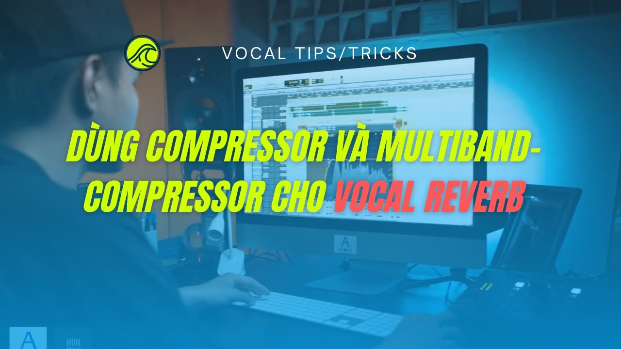 Mix reverb cho vocal hay hơn bằng compressor và multiband-compressor cho vocal reverb | KhoiDo ...