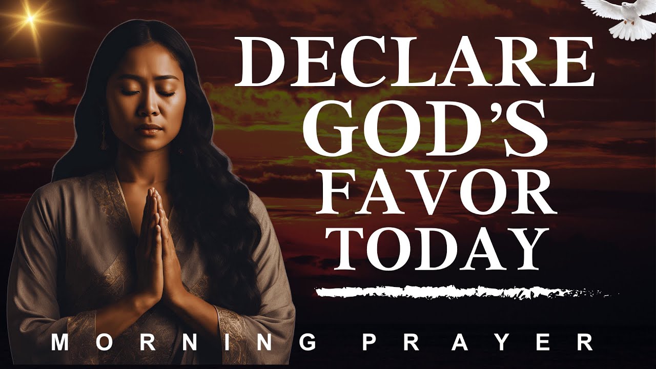Praying for God’s Favor, Grace, and Protection Today | Morning Prayer ...