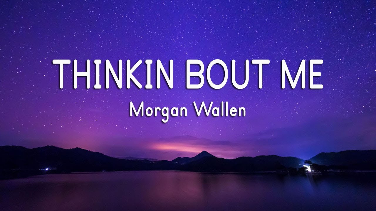 Morgan Wallen - Thinkin’ Bout Me (Lyrics) - YouTube