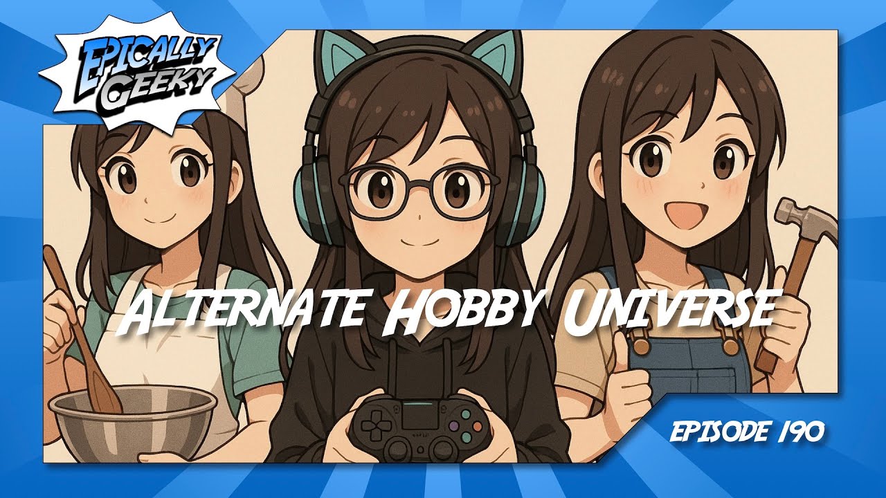 Alternate Hobby Universe - Epically Geeky Show Ep. 190 - YouTube