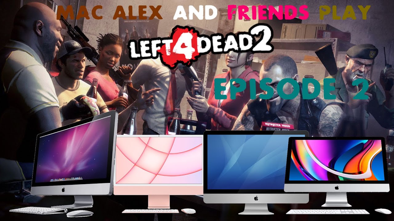 Mac Alex and Friends Play Left 4 Dead 2 Episode 2 - YouTube