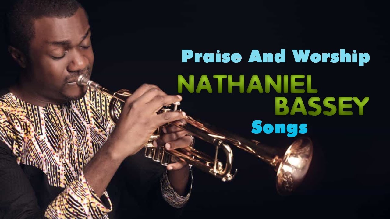 NATHANIEL BASSEY - Best Gospel Songs | Worship Songs Gospel Music ...