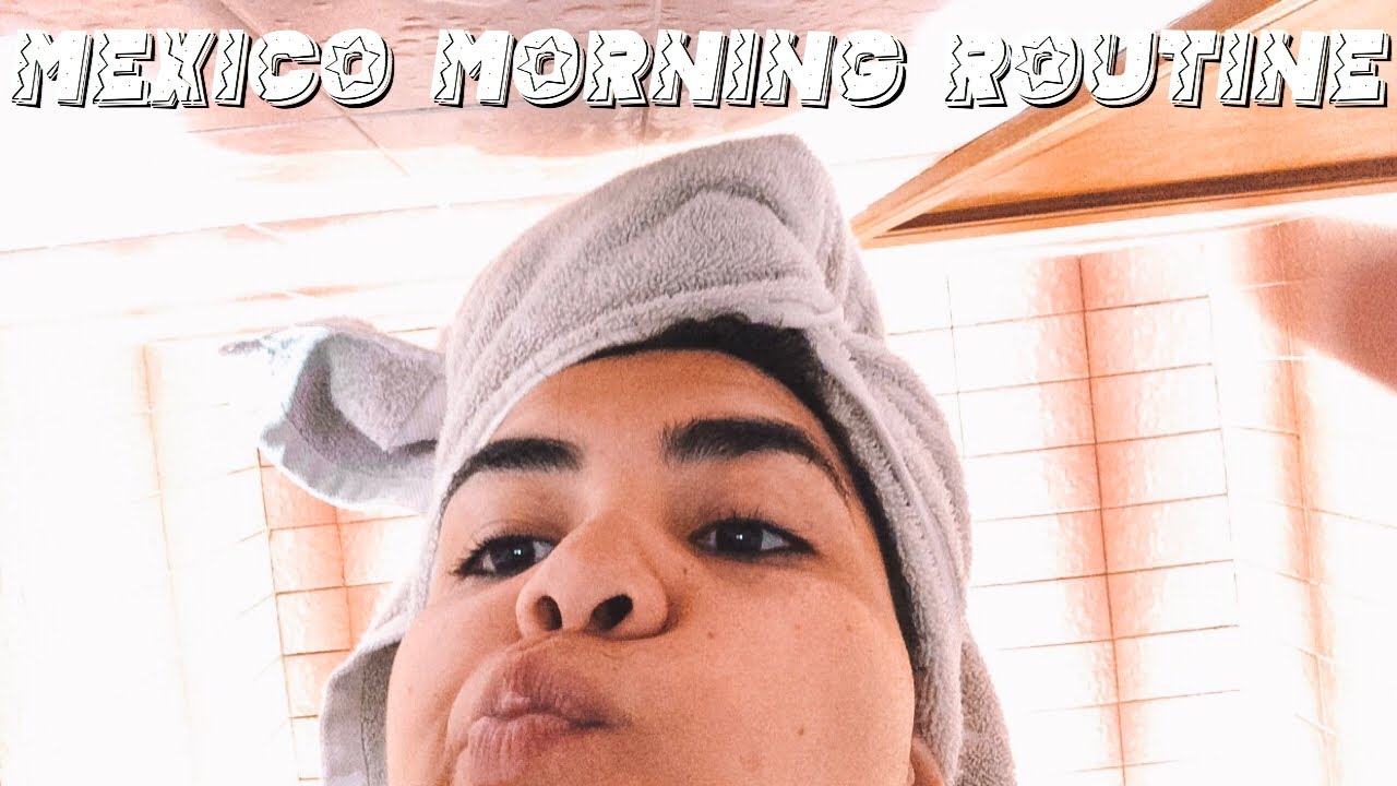 MY MORNING ROUTINE IN MEXICO - YouTube