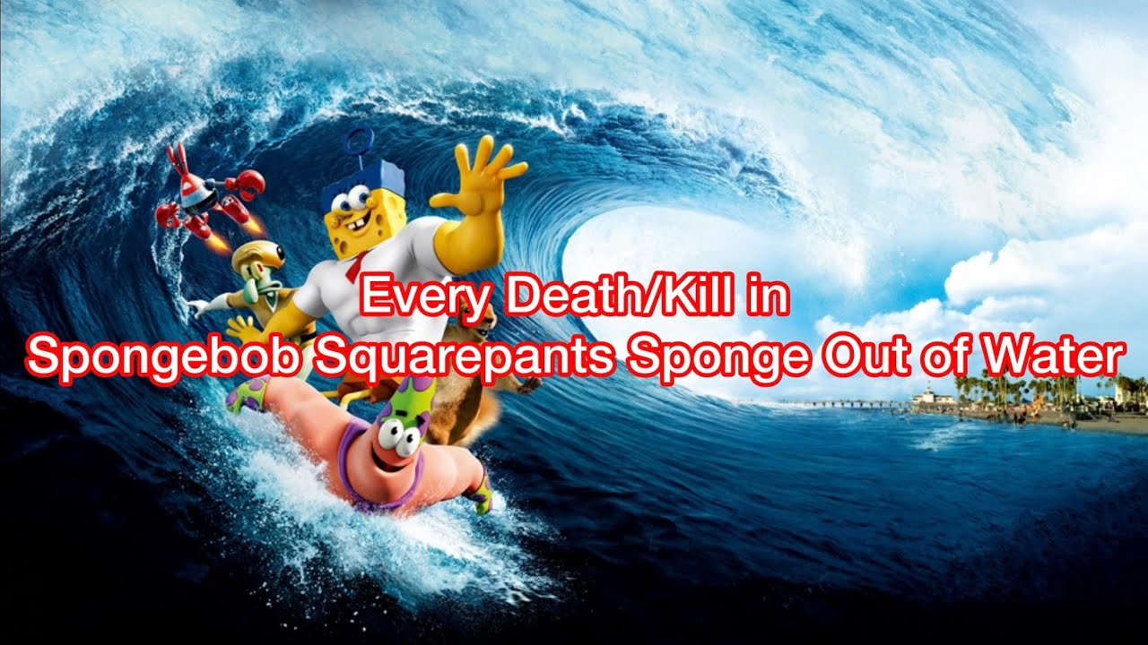 Every Death/Kill in Spongebob Squarepants: Sponge out of Water (2015 ...