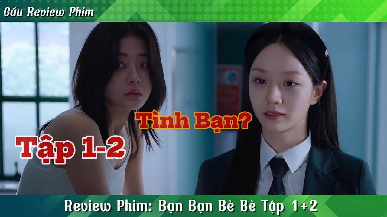 Review Phim : Bạn Bạn Bè Bè Tập 1- 2 | Phim Hàn Quốc Mới Ra Mắt 2025 ...