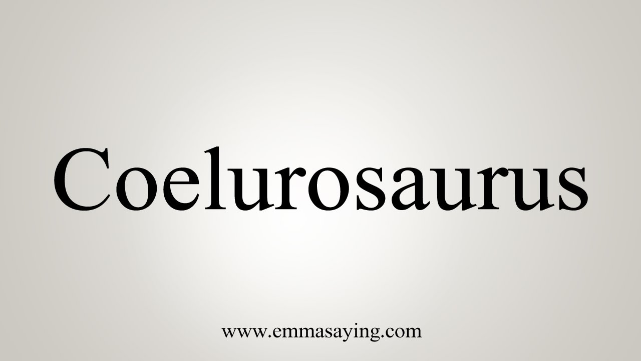 How To Say Coelurosaurus - YouTube