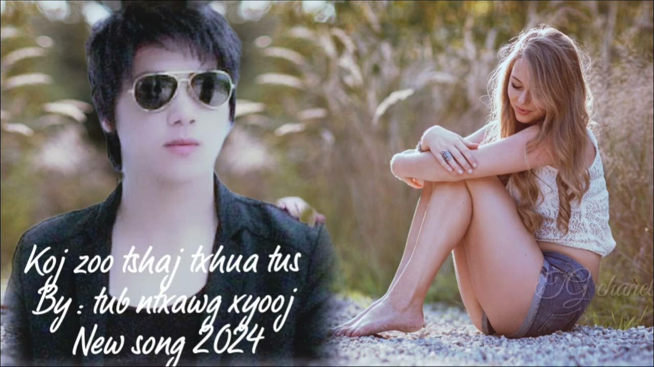 koj zoo nkauj tshaj txhua tus by: tub ntxawg xyooj new song 2024 - YouTube