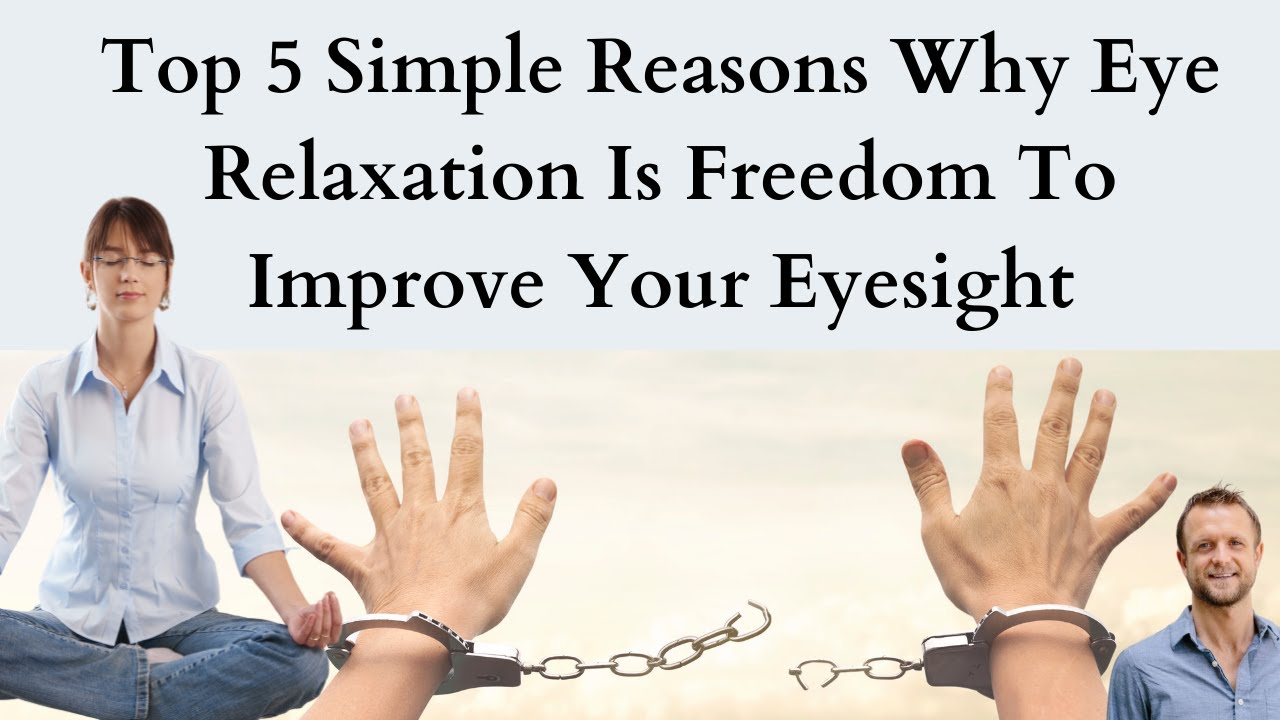 Top 5 simple reasons why eye relaxation is freedom to improve eyesight ...