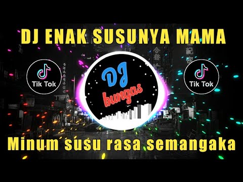 DJ ENAK SUSUNYA MAMA REMIX VIRAL TIKTOK 2023 | DJ MINUM SUSU RASA SEMANGAKA REMIX