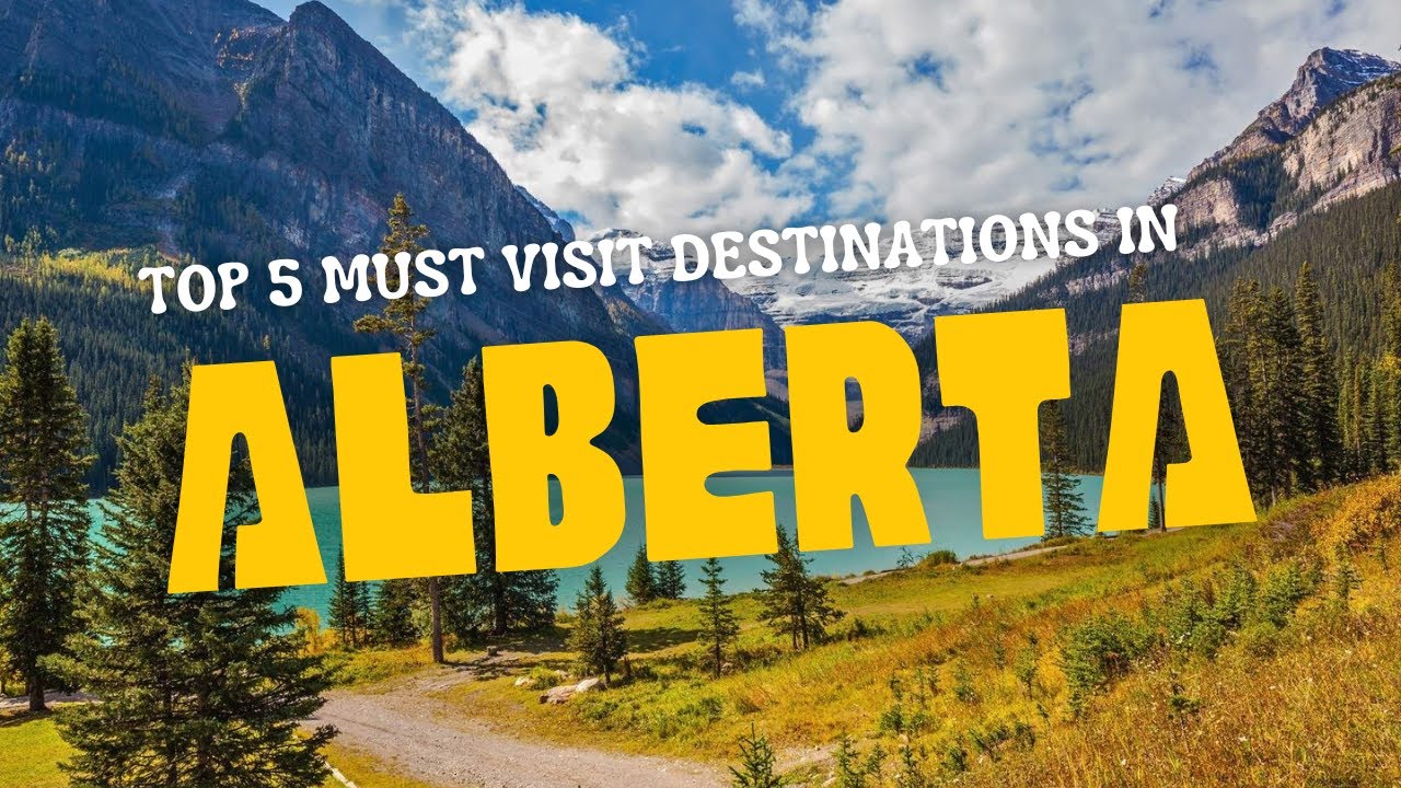 Top 5 Must-Visit Destinations in Alberta [ TRAVEL GUIDE IN ALBERTA ...
