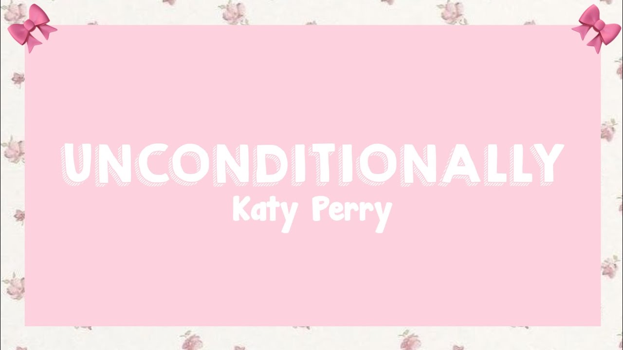 Katy Perry - Unconditionally (Lyrics) - YouTube