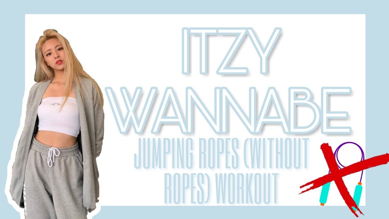 [IDOL BODY] KPOP ITZY (있지) WANNABE JUMPING ROPE (WITHOUT ROPE) CARDIO ...