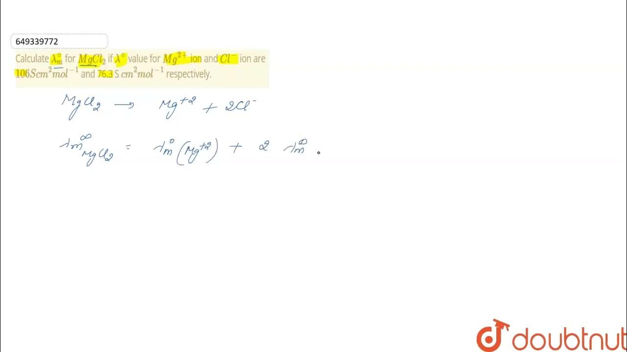 Calculate lambda_m^@ for MgCl_2 if lambda^@ value for Mg^(2+) ion and Cl^(-) ion are 106 S cm^2 ...