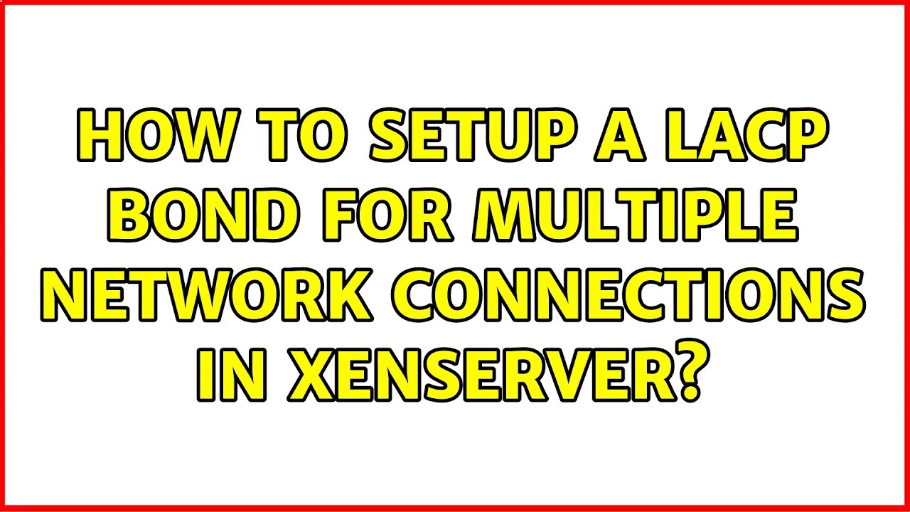 How to setup a lacp bond for multiple network connections in XenServer ...