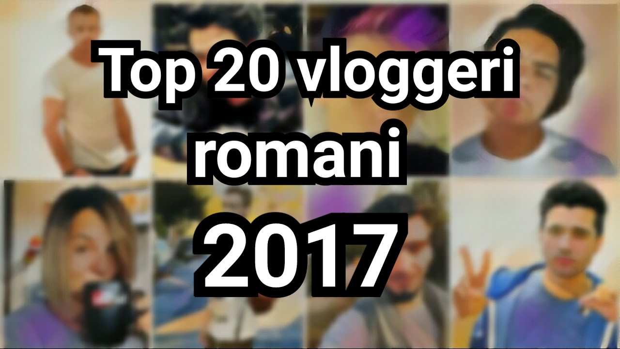 Top 20 vloggeri romani 2017 !!! - YouTube