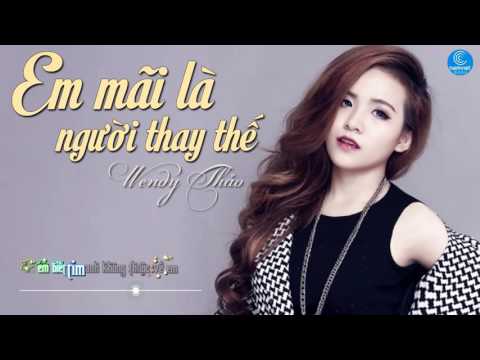 Em Mãi Là Người Thay Thế - Wendy Thảo