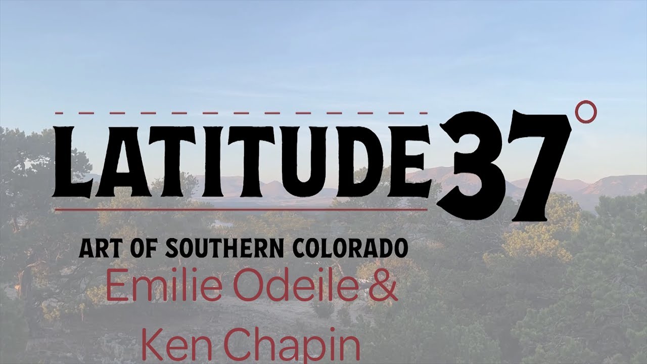 Latitude 37º Art of Southern Colorado: Emilie Odeile and Ken Chapin ...