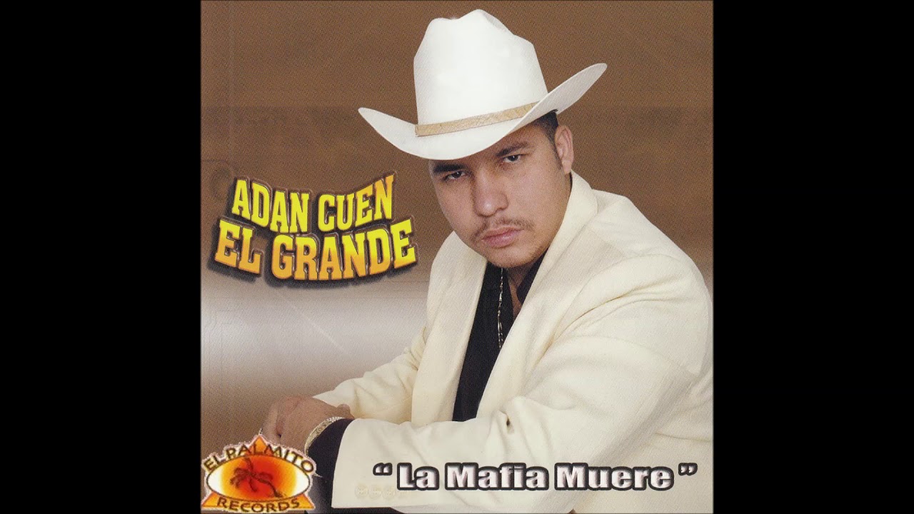 Adan Cuen El Grande - La Mafia Muere - YouTube