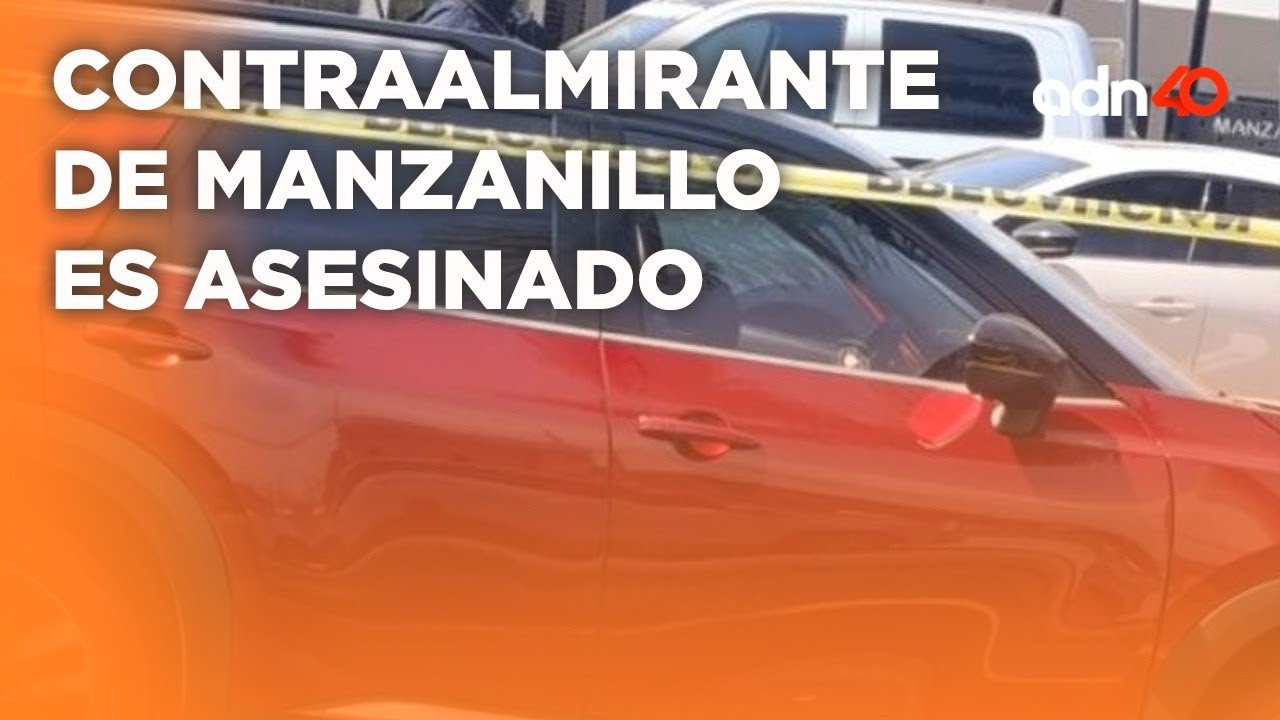 Violencia en Manzanillo provocó la muerte del Contraalmirante, Fernando ...