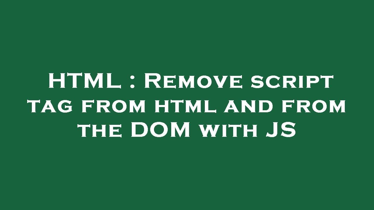 Html Remove Script Tag From Html And From The Dom With Js Youtube 9934