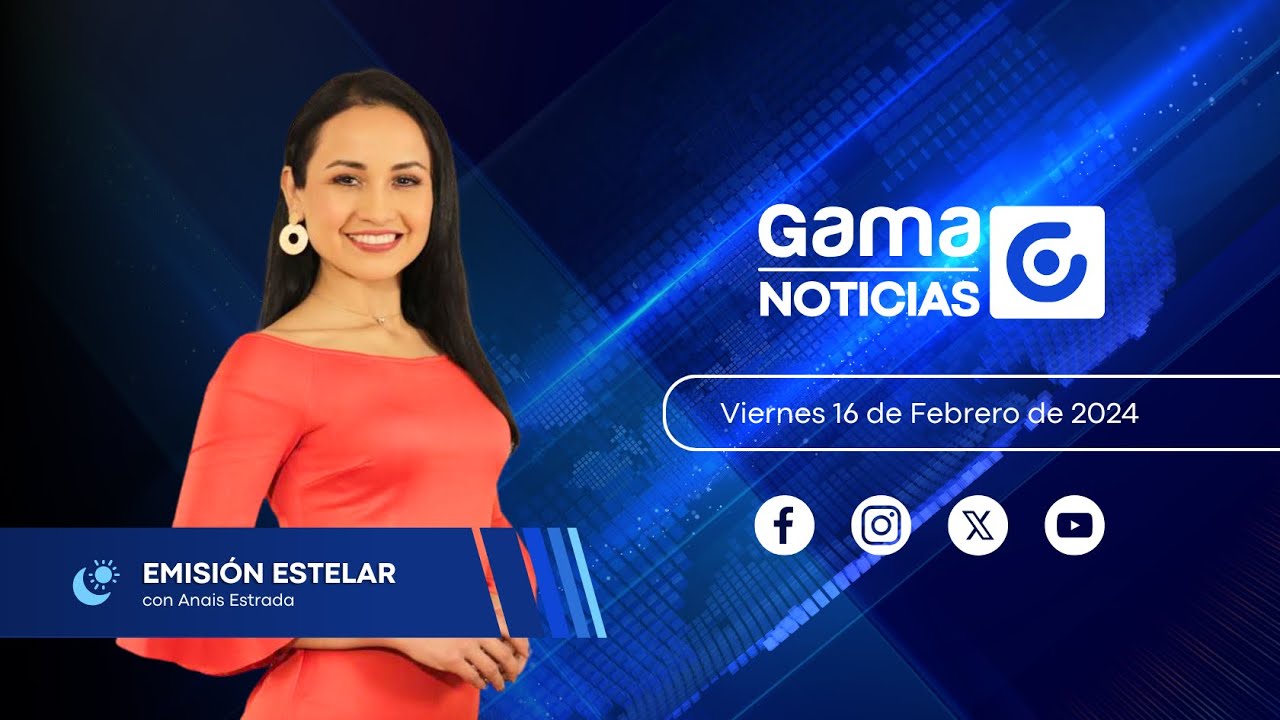 GAMANOTICIAS EMISIÓN ESTELAR ( 16/ 02 / 2024 ) @Gamavision.ecuador ...