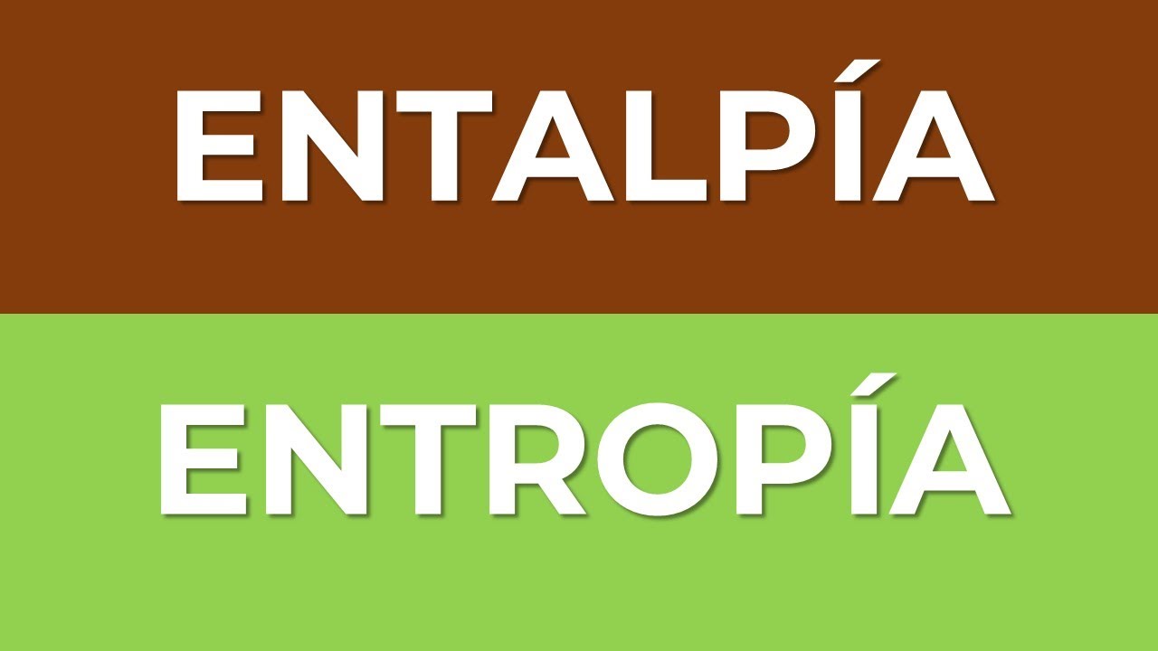 ¿Cuál es la diferencia entre ENTALPÍA y ENTROPÍA? - YouTube