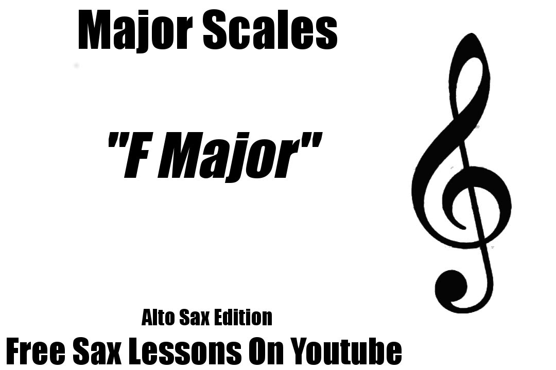 FREE SAX LESSONS {MAJOR SCALES}: F MAJOR - YouTube