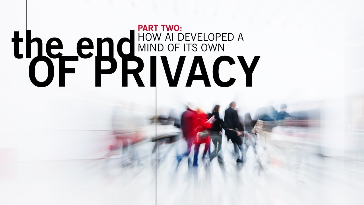 Part Two: The End of Privacy, How AI Developed A Mind of Its Own - YouTube