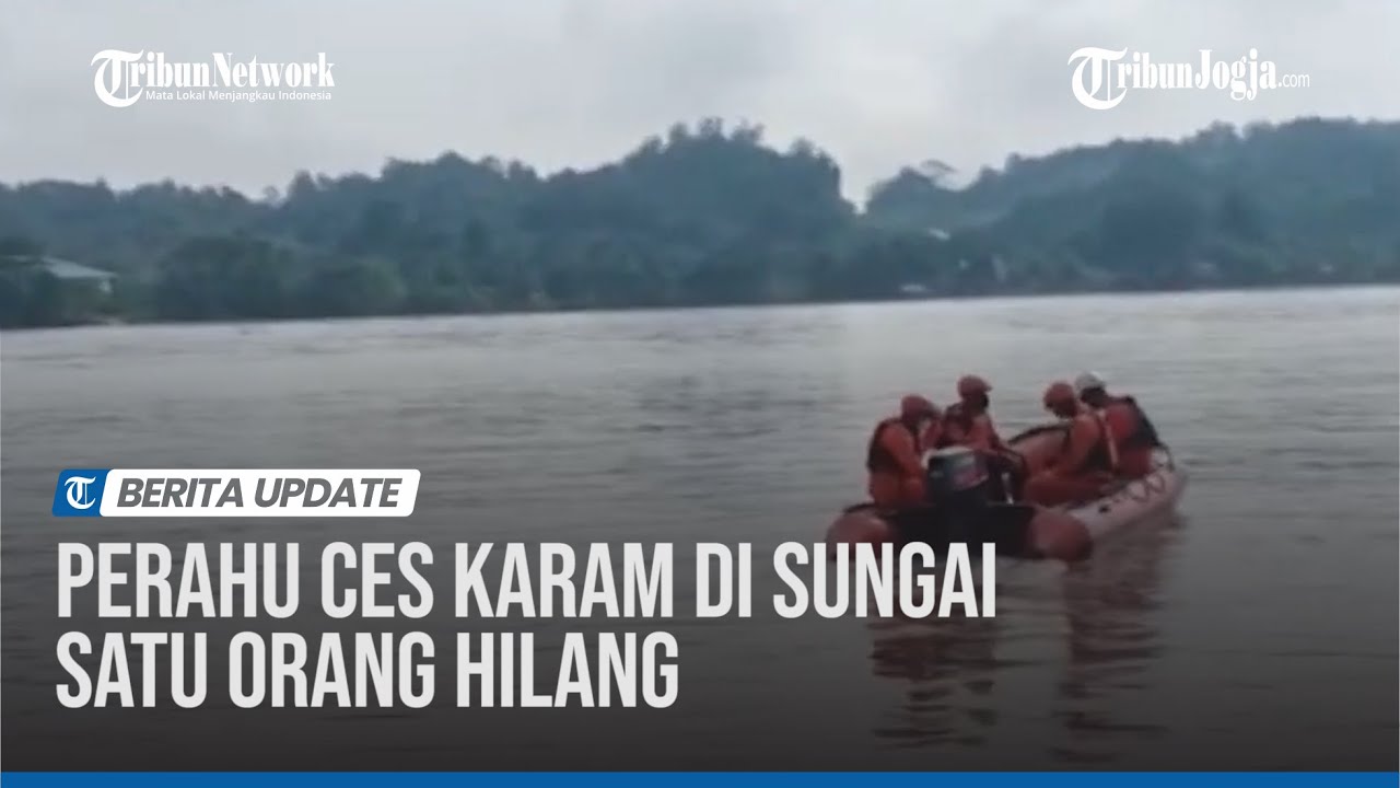 PERAHU CES KARAM DI SUNGAI SATU ORANG HILANG - YouTube