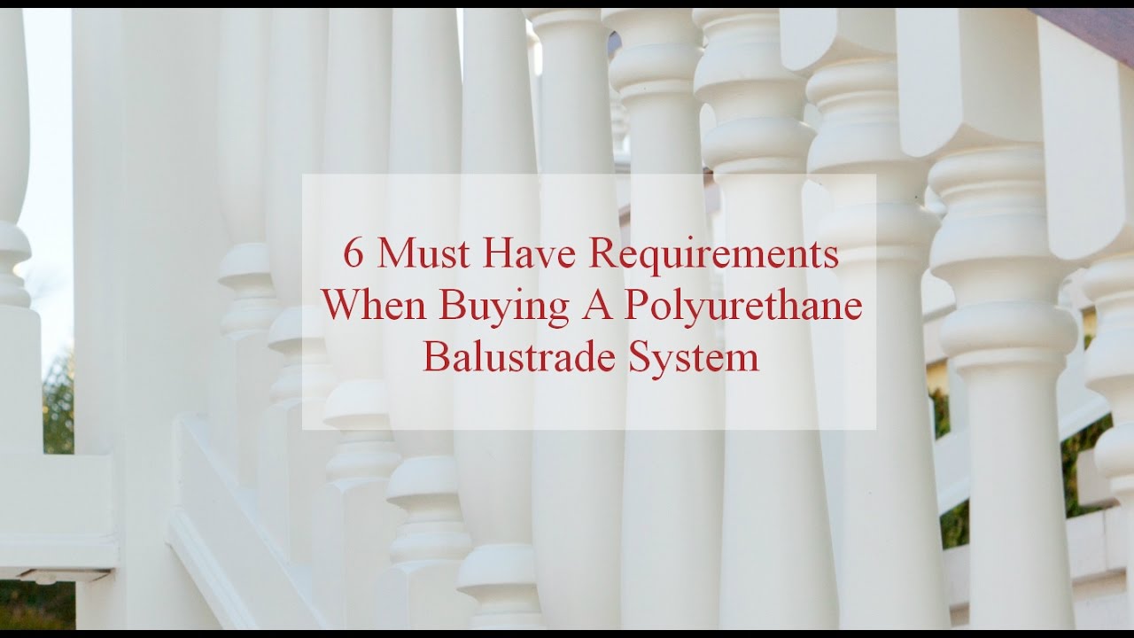 6 Must Have Requirements When Buying A Polyurethane Balustrade System ...