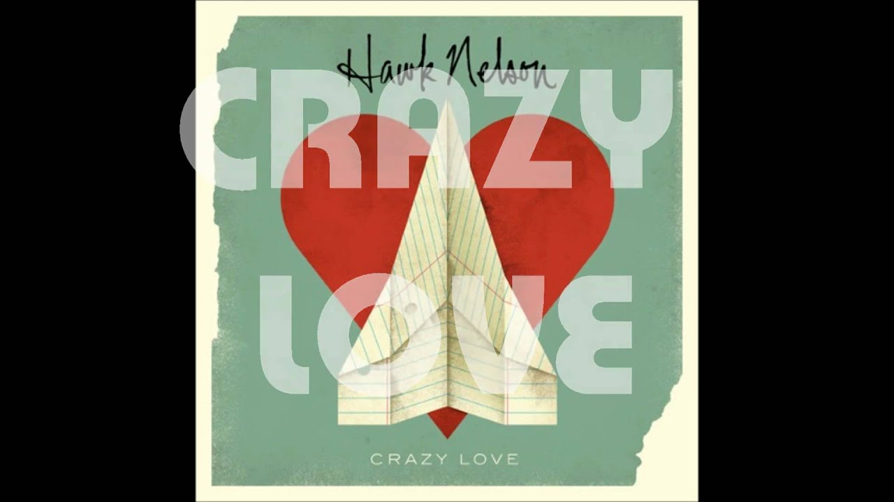 Crazy Love Hawk Nelson Lyrics - YouTube