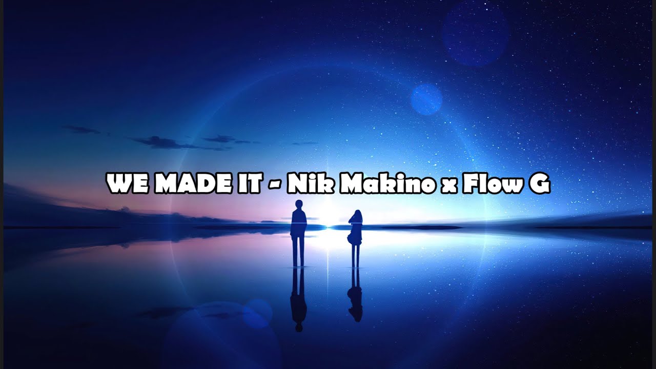 WE MADE IT - Nik Makino x Flow G (Lyrics video) - YouTube