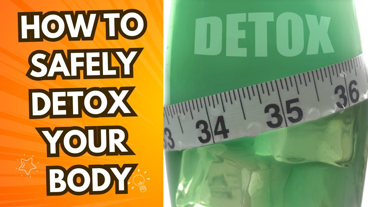 How to Safely Detox Your Body(How To Detox Your Body(And Toxicity ...