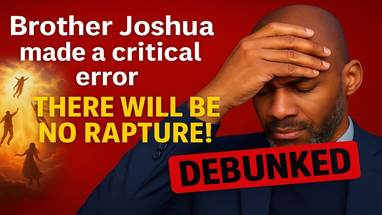 Brother Joshua made a critical error. THERE WILL BE NO RAPTURE ...
