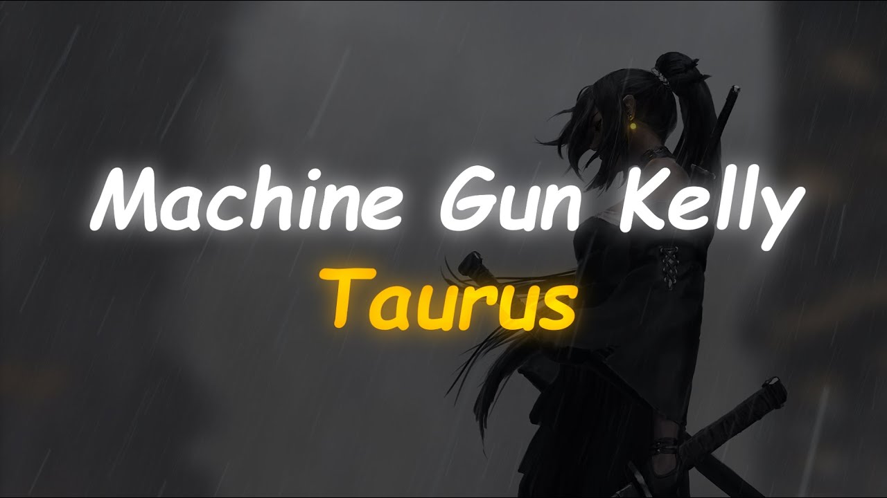 Machine Gun Kelly - Taurus (Feat. Naomi Wild) (Lyrics) - YouTube
