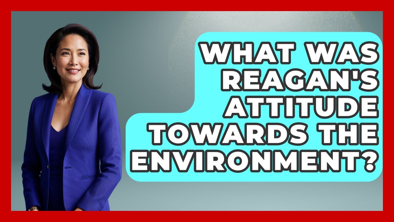 What Was Reagan's Attitude Towards The Environment? - The Right ...