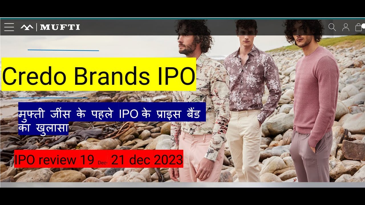 Mufti Jeans owner Credo Brands IPO review 19 Dec- 21 dec 2023 - YouTube