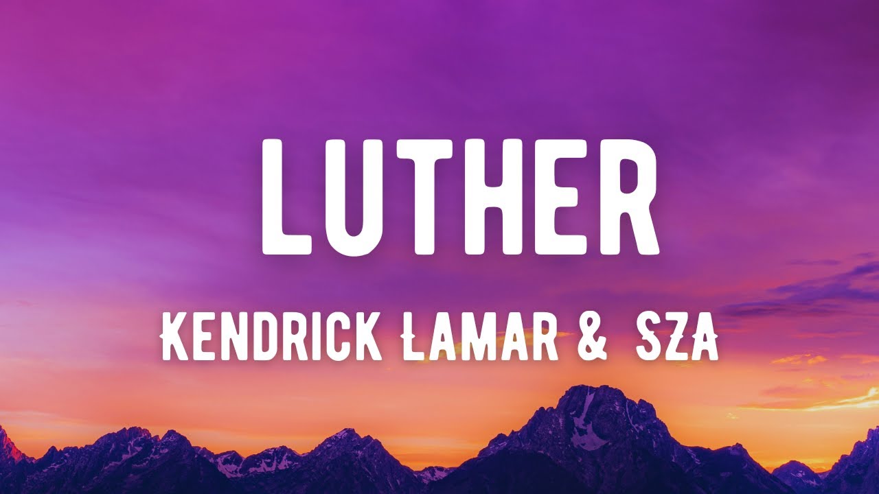 Kendrick Lamar, SZA - luther (Lyrics) - YouTube Music