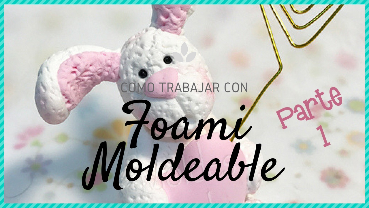 Como trabajar el Foami Moldeable parte 1 - YouTube