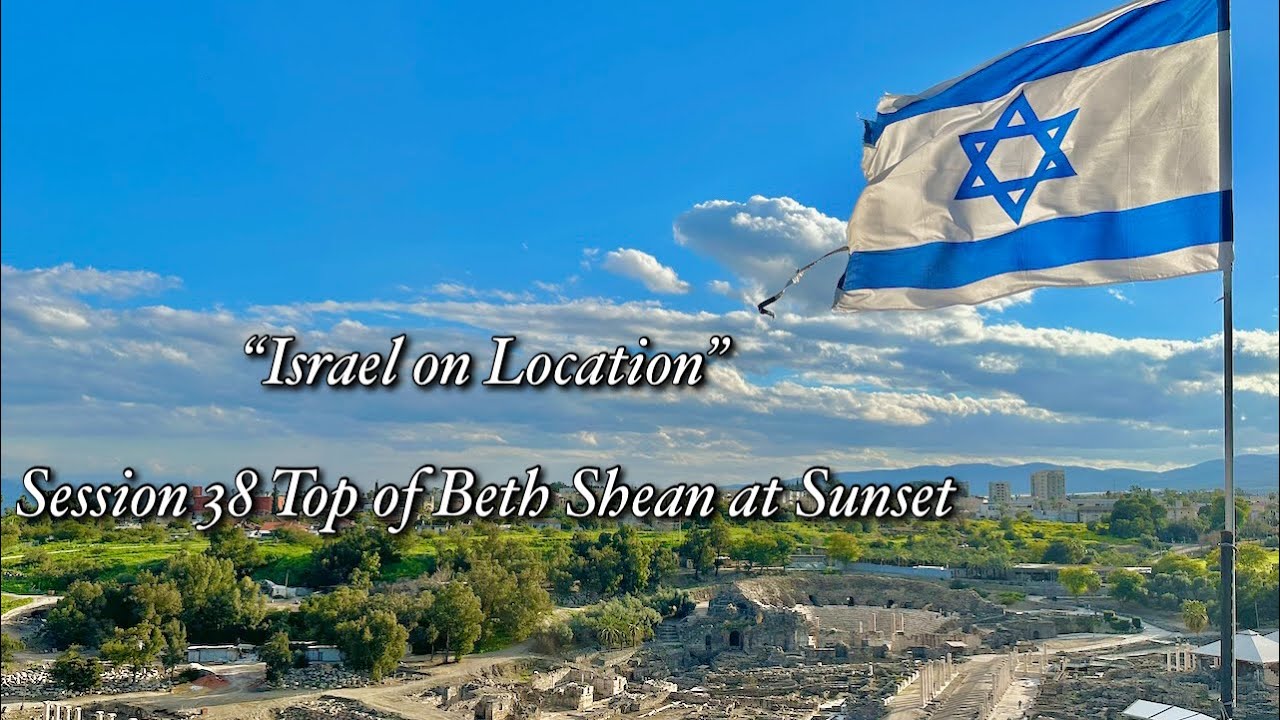 “Israel on Location” Session 38 Top of Beth Shean at Sunset - YouTube