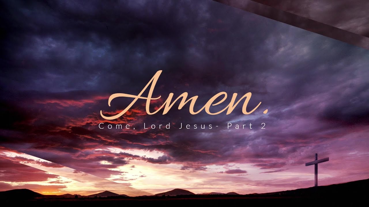 Amen Come Lord Jesus