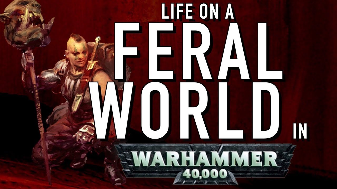 40 Facts and Lore on a Feral World in Warhammer 40K Daily Life - YouTube