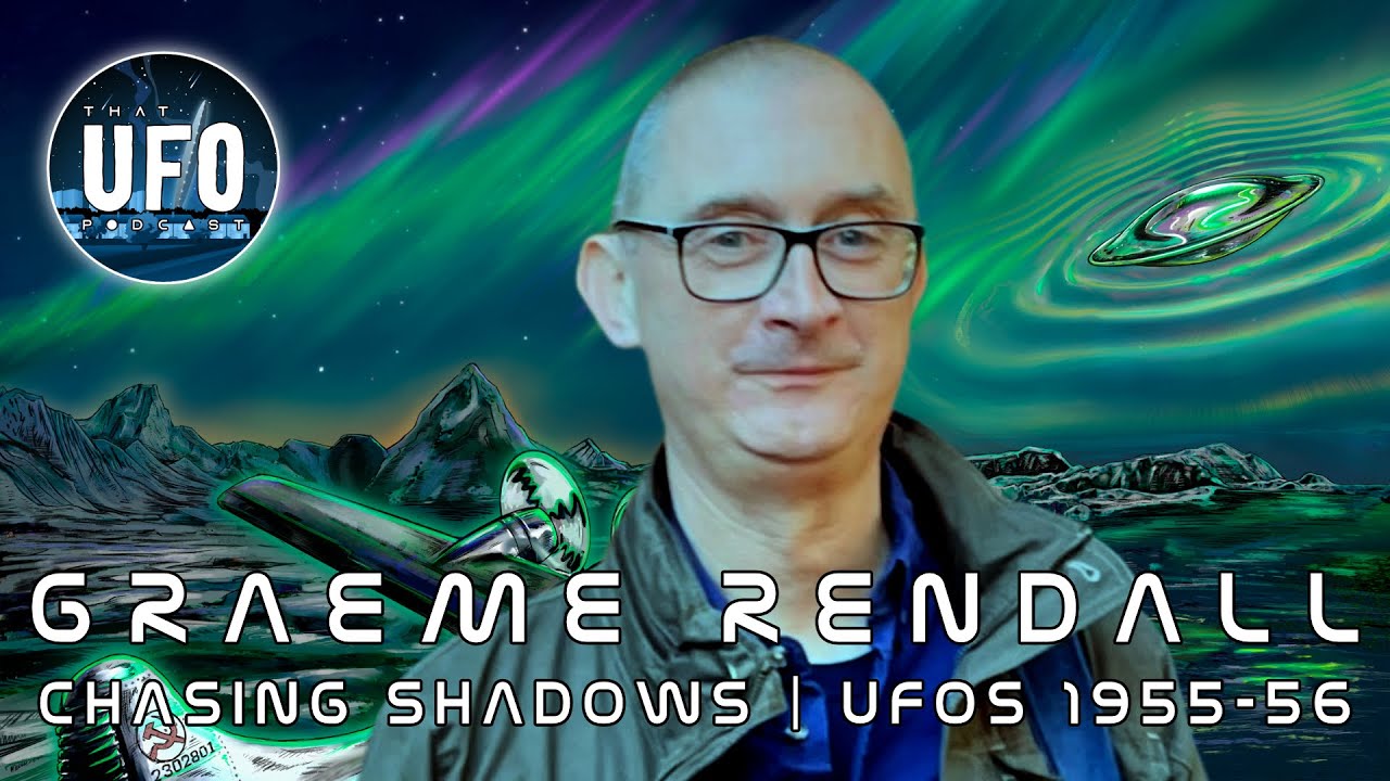 Graeme Rendall - Chasing Shadows: UFOs 1955 - 1956 || That UFO Podcast ...