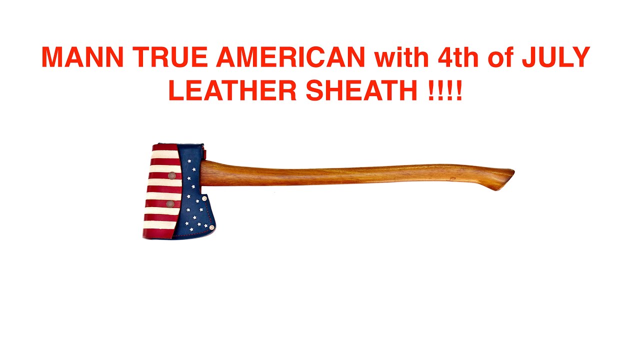 Mann True American Axe with 4th of July Leather Sheath !!!! - YouTube
