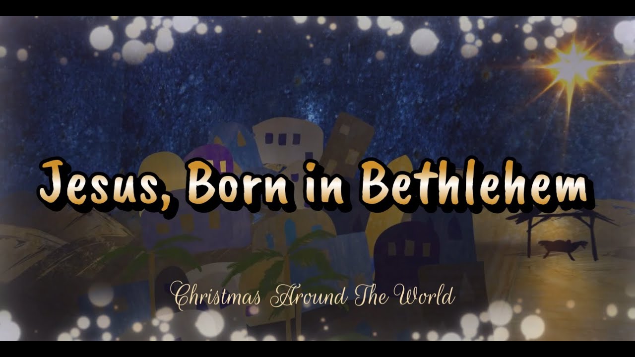 JESUS, BORN IN BETHLEHEM | Christmas Around The World | Lyric Video ...