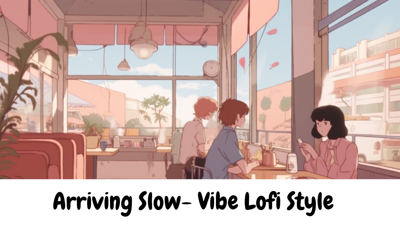 Arriving Slow - Vibe Lofi Style [Lofi Music and Concentration] - YouTube