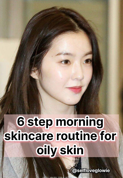 6 Step Morning Skin Care Routine For Oily Skin💞 Skincareroutine