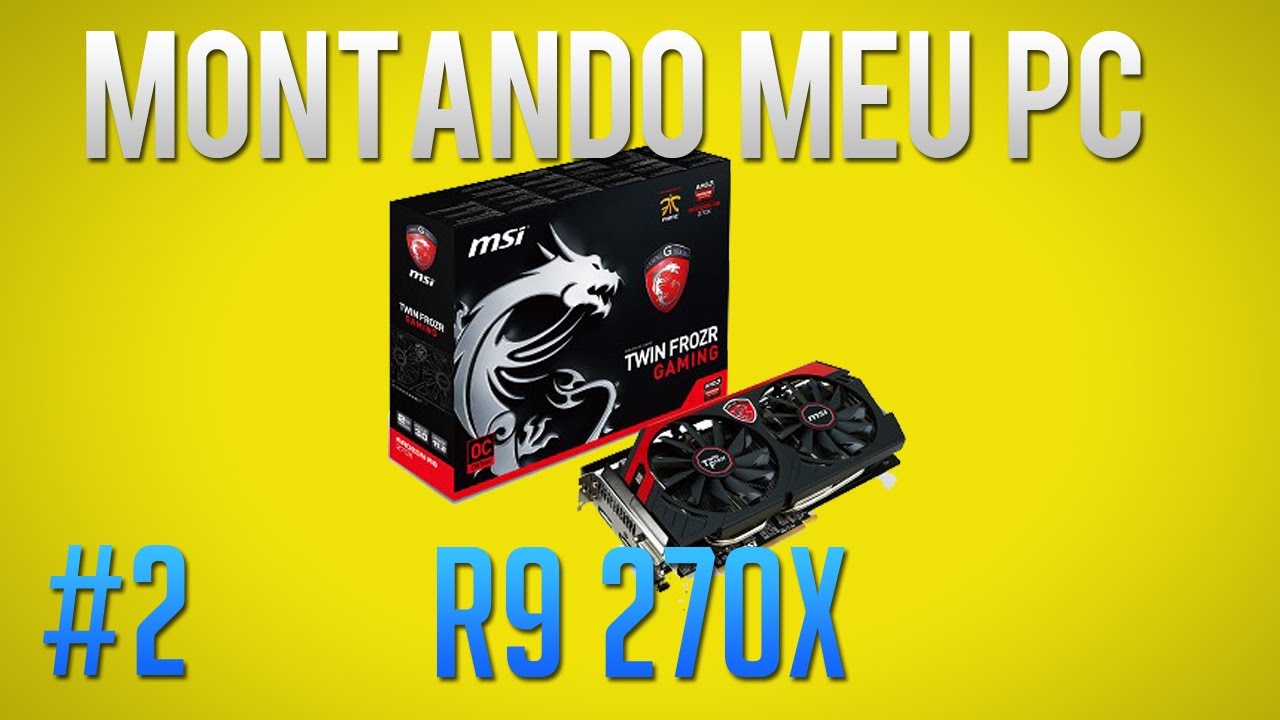 Montando Meu PC #2: Unboxing Placa de Vídeo AMD RADEON R9 270X by ...