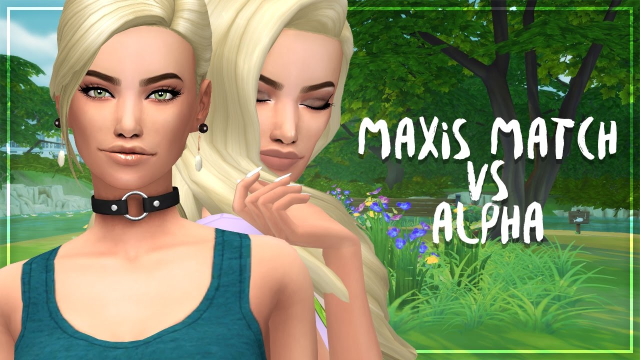 Sims 4: Maxis Match vs. Alpha - YouTube
