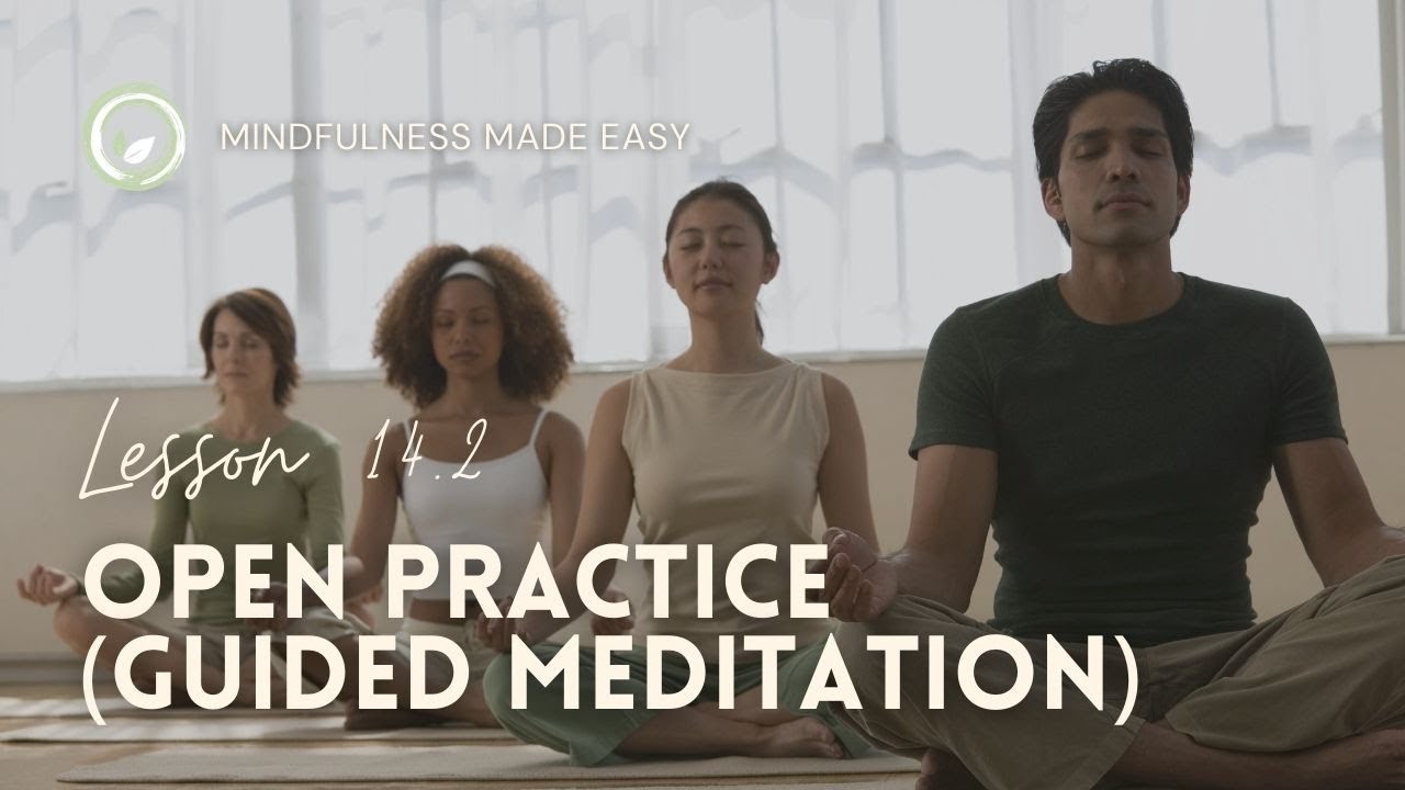 Open Practice (Guided Meditation) – Mindfulness Made Easy Lesson 14.2 ...